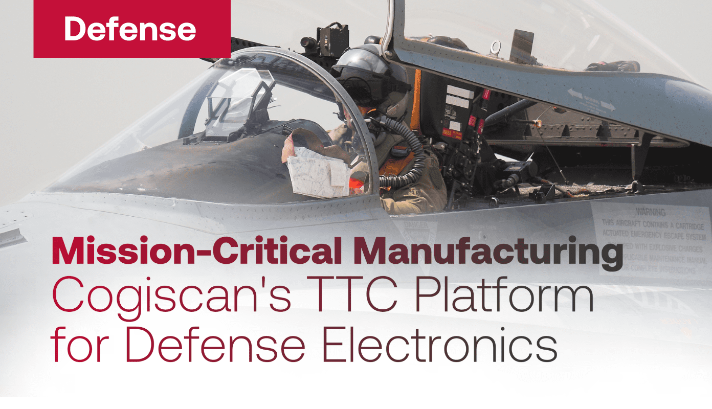 Mission-Critical Manufacturing: Cogiscan's TTC Platform for Defense ...