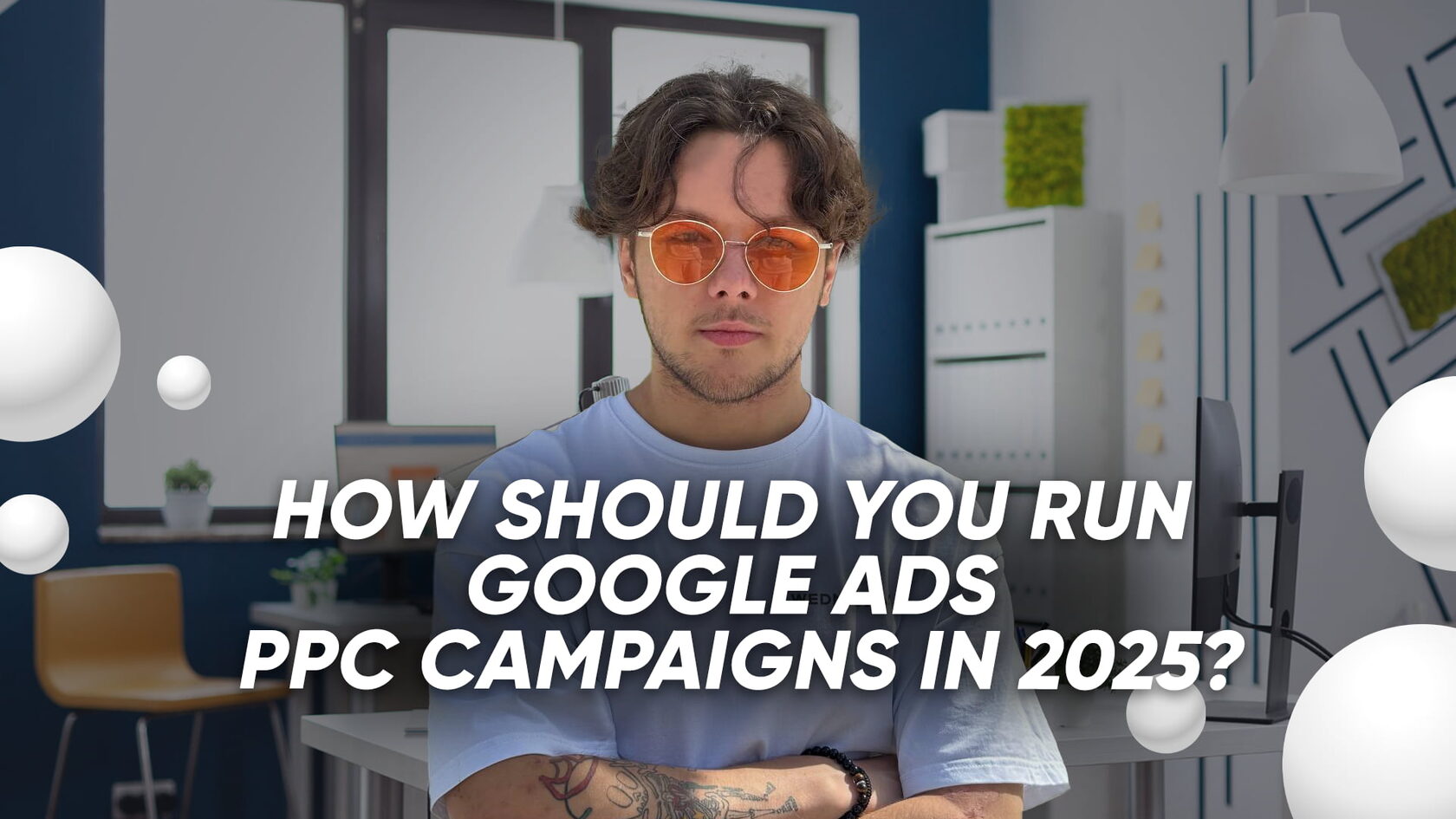 How Should You Run Google Ads PPC Campaigns in 2025?