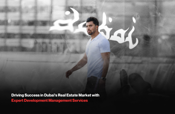 Driving Success in Dubai's Real Estate Market with Expert Development Management Services
