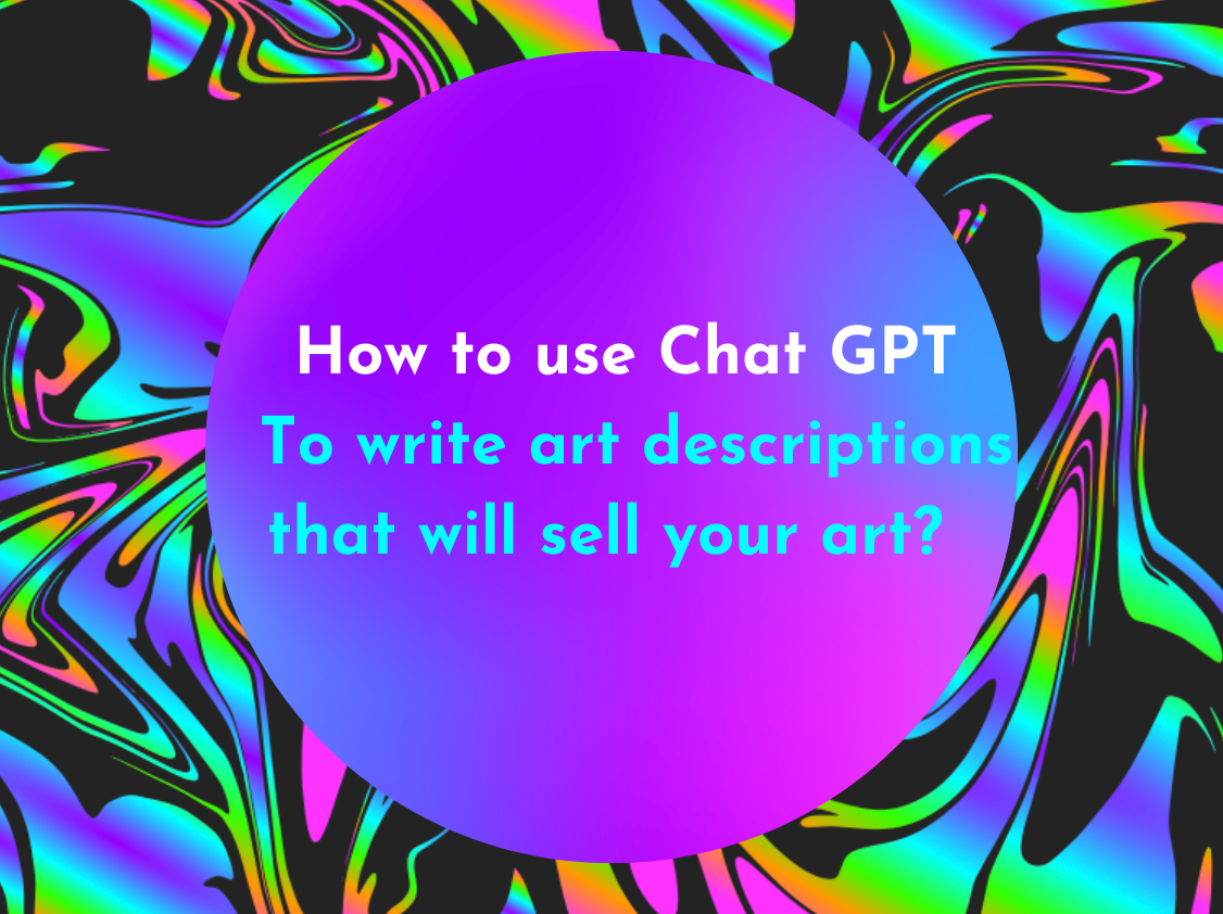 How To Use ChatGPT to Write Art Descriptions That Will Sell Your Art?