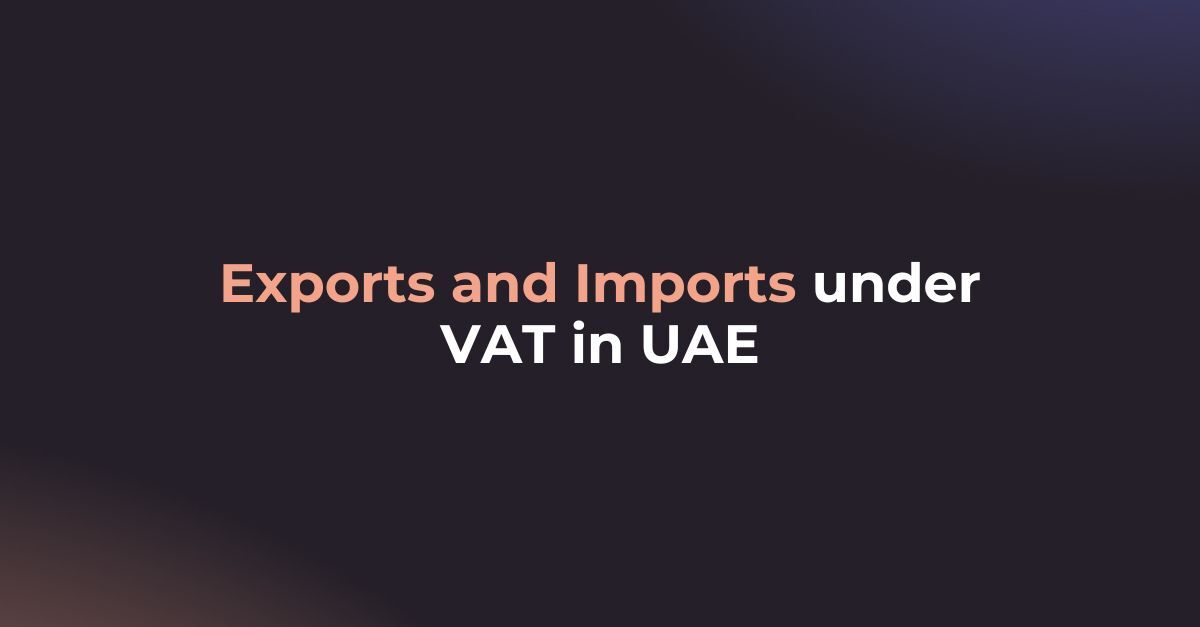 VAT on Exports and Imports in UAE | movingo Accounting