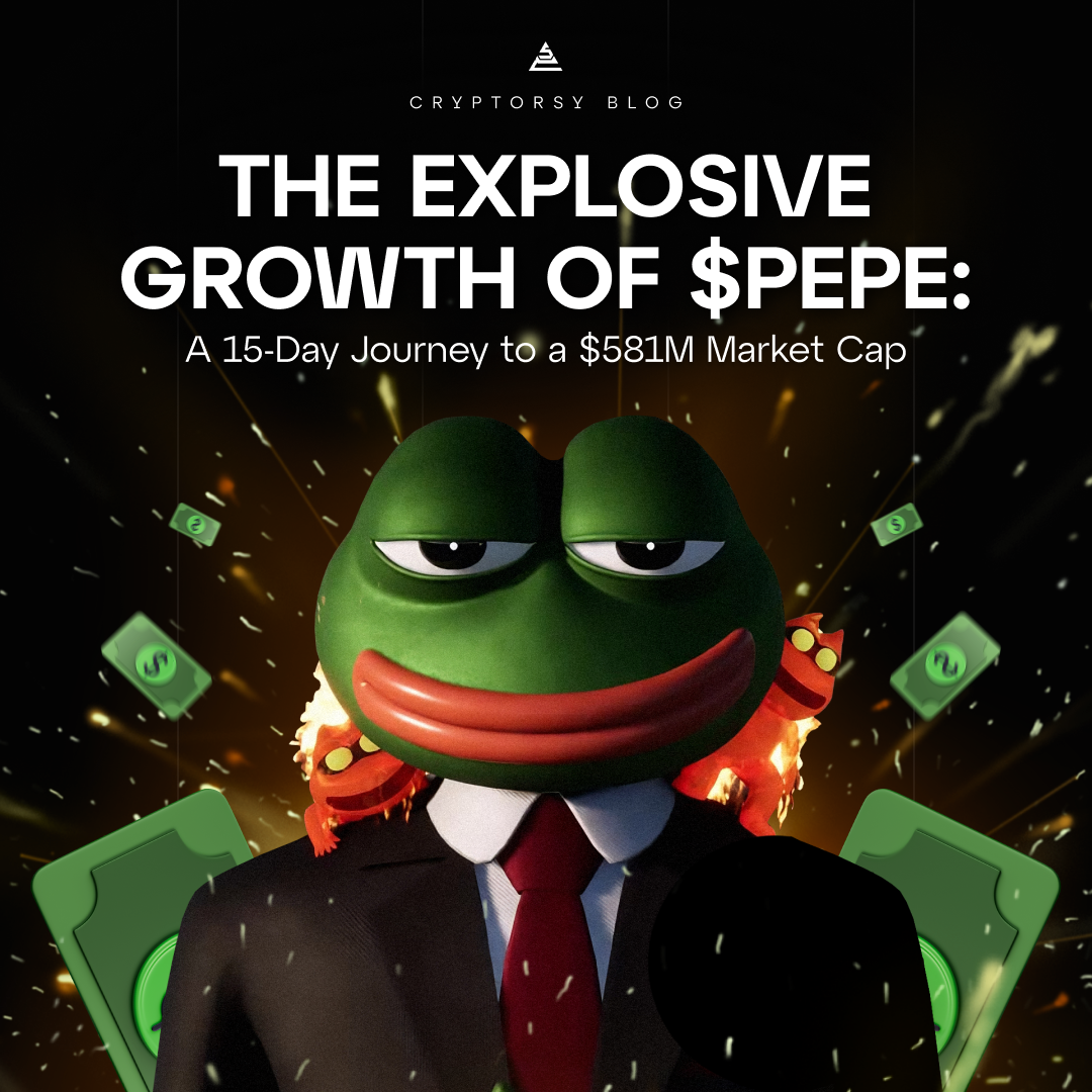 INSIDE THE EXPLISIVE GROWTH OF $PEPE: $581M MARKET CAP IN 15 DAYS — BLOG
