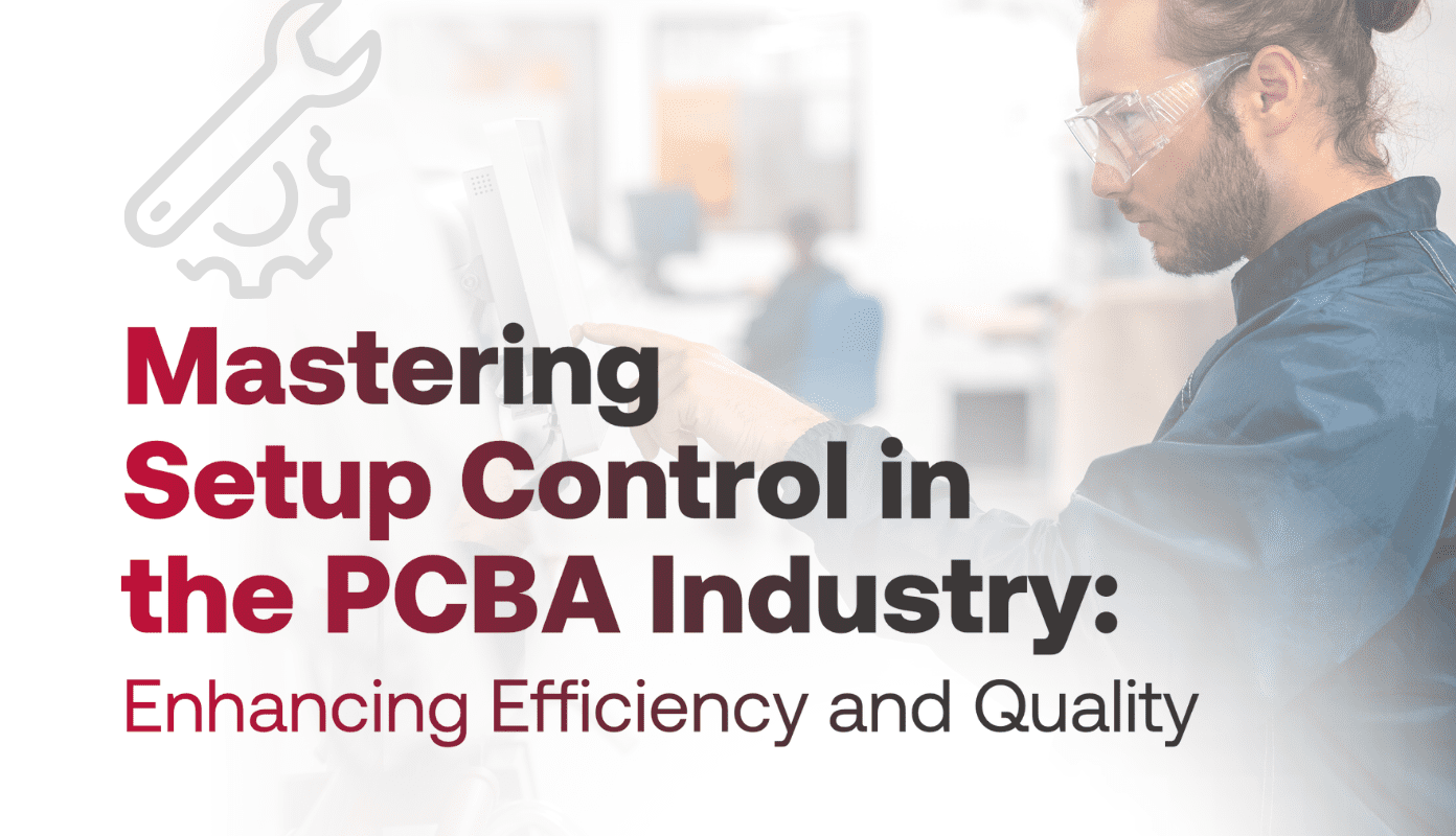 Mastering Setup Control in the PCBA Industry: Enhancing Efficiency and ...