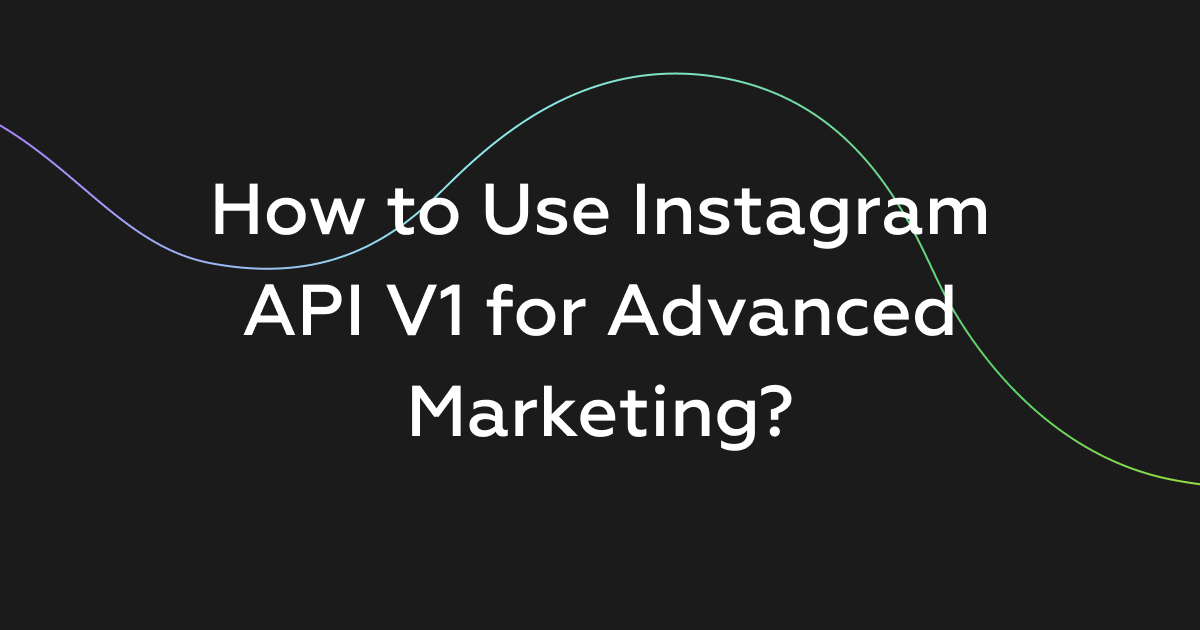 How to Use Instagram API V1 for Advanced Marketing? | Data365.co