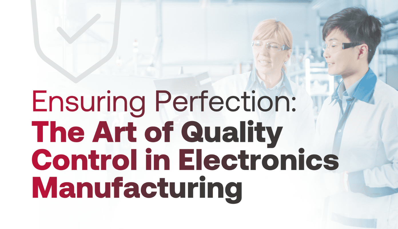 Ensuring Perfection: The Art of Quality Control in Electronics ...