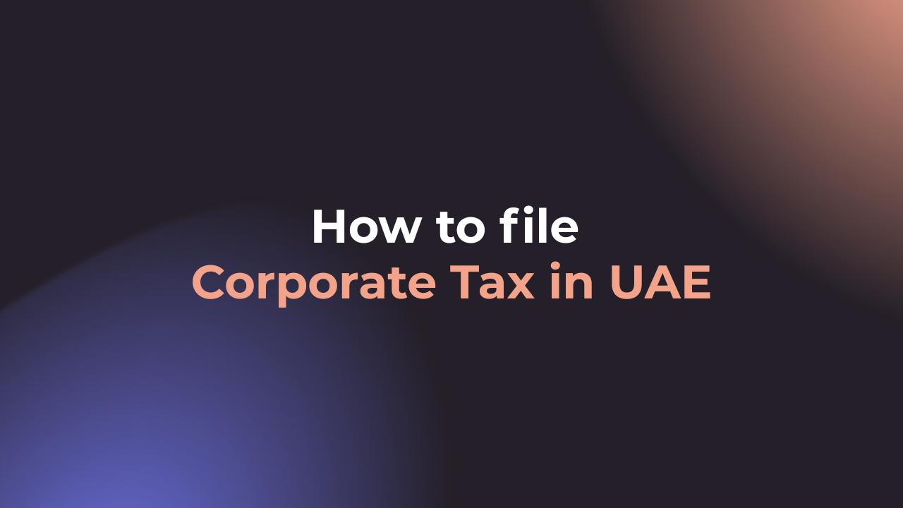 How to File Corporate Tax in UAE in 2026 | Complete guide