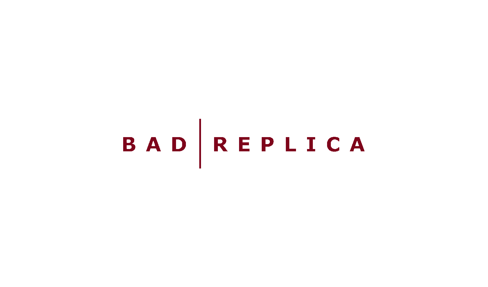 BAD REPLICA