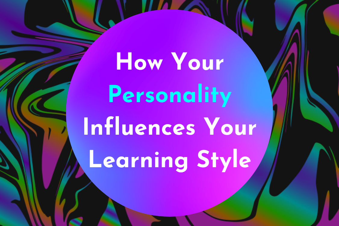 How Your Personality Influences Your Learning Style