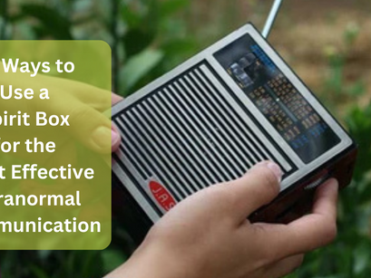 The Complete Guide to Using a Spirit Box for Paranormal