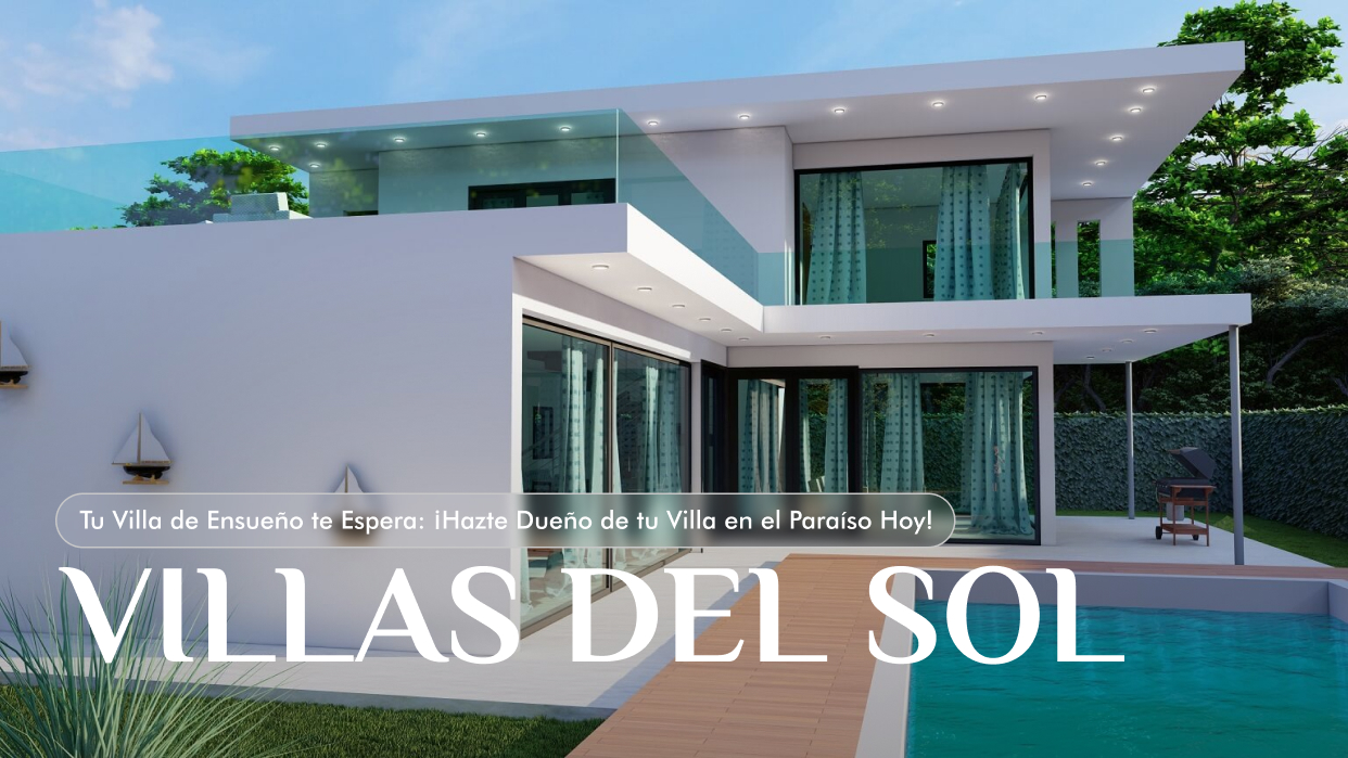 Villas del Sol - Tu Villa de Ensueño te Espera: ¡Hazte Dueño de tu Villa en el Paraíso Hoy!