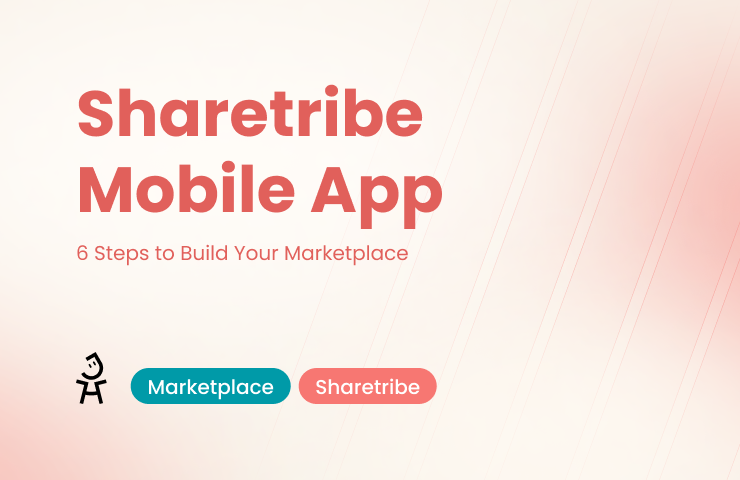 Sharetribe Mobile App: 6 Steps To Build Your Marketplace