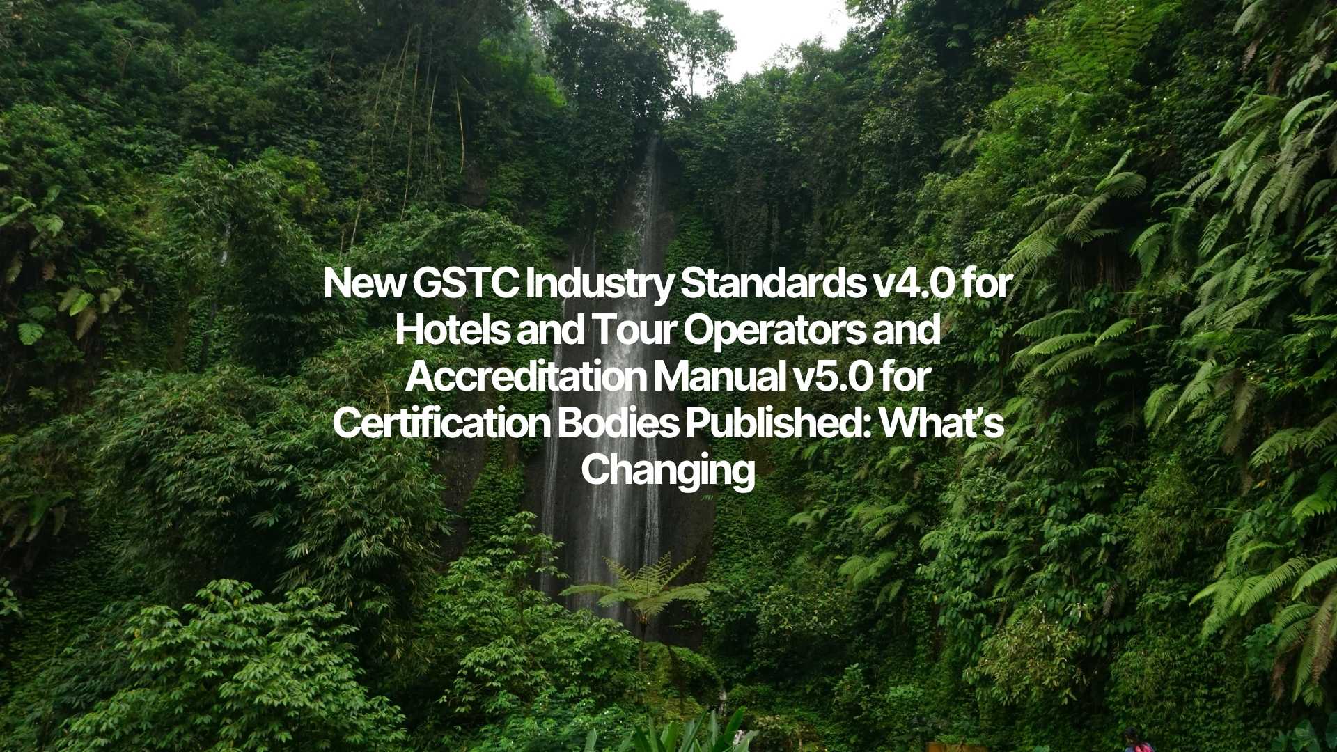 New GSTC Industry Standards v4.0 & Accreditation Manual v5.0: What’s ...