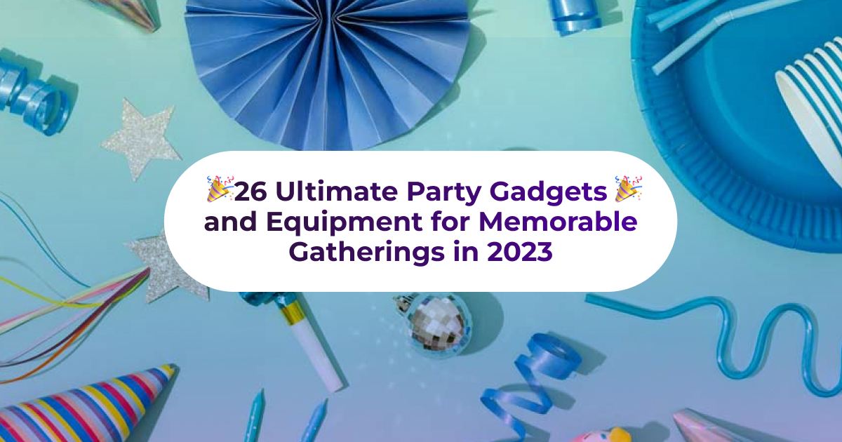26 Ultimate Party Gadgets and Equipment for Memorable Gatherings in 2023
