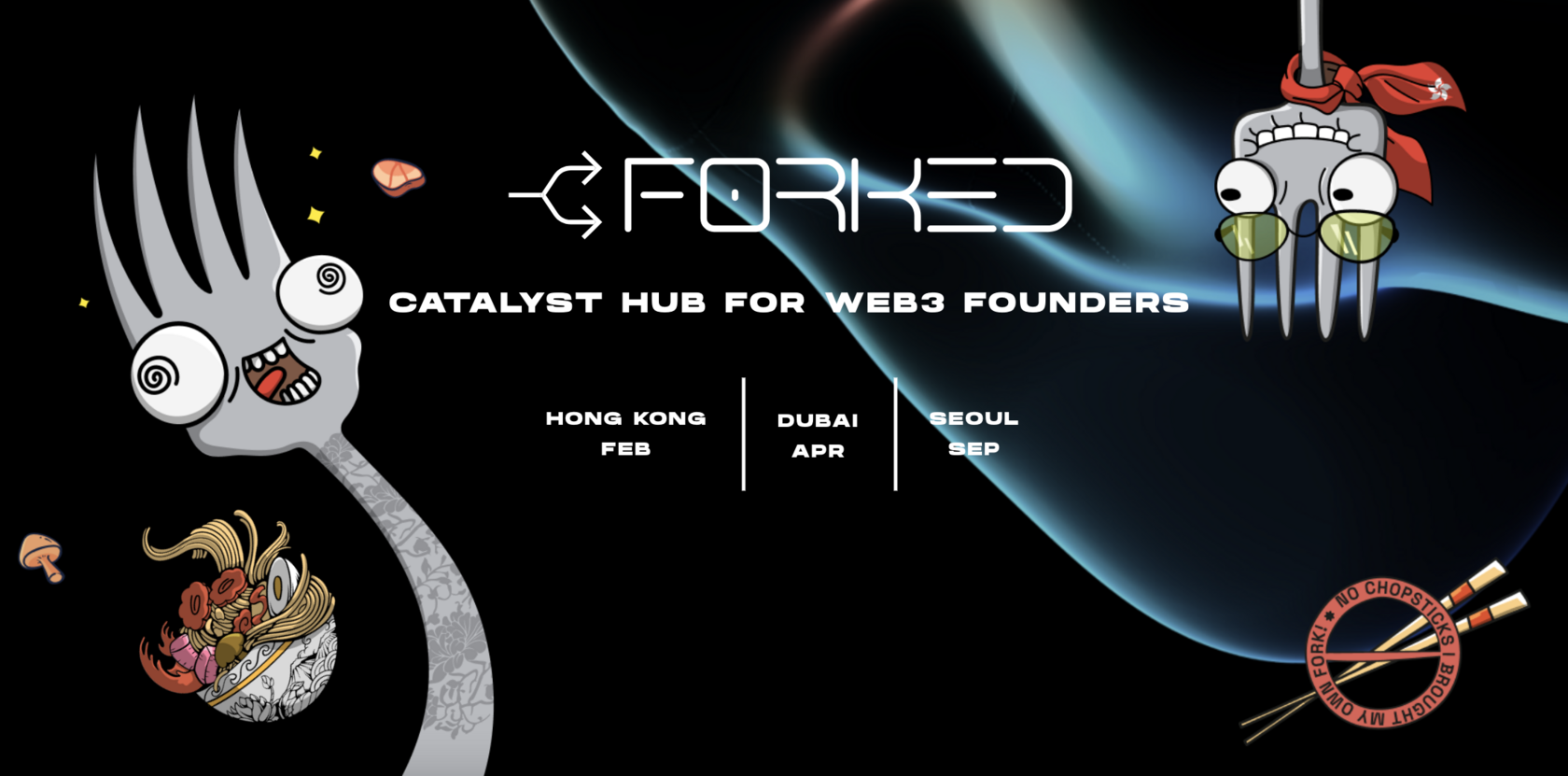 FORKED. Catalyst Hub for Web3 Founders | Hong Kong, Feb 21 | Dubai, Apr | Seoul, Sept
