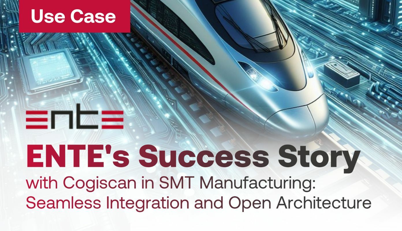 Seamless Integration & Open Architecture ENTE's Success Story with Cogiscan in SMT Manufacturing