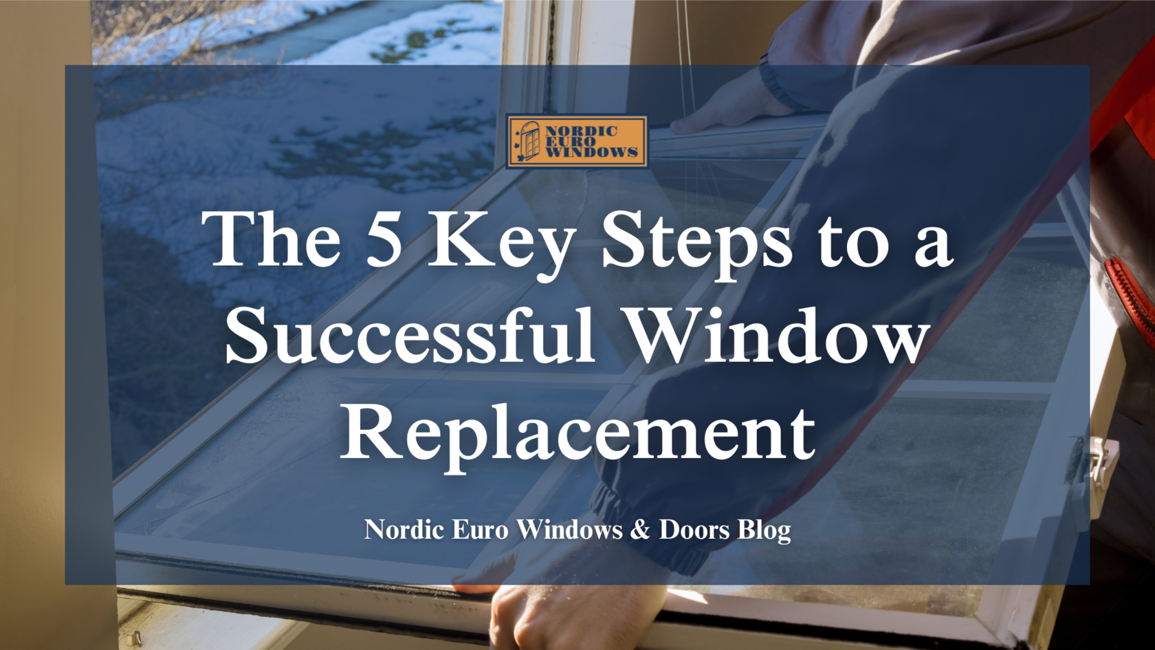 The 5 Key Steps to a Successful Window Replacement