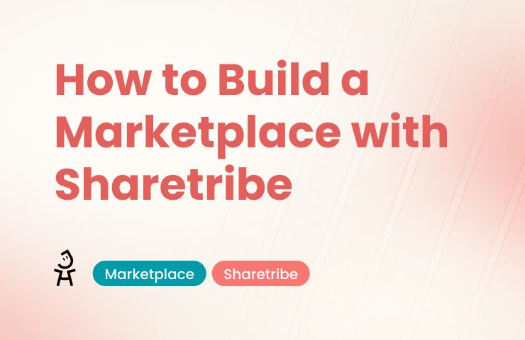 How to Build a Marketplace with Sharetribe: A Step-by-Step Guide