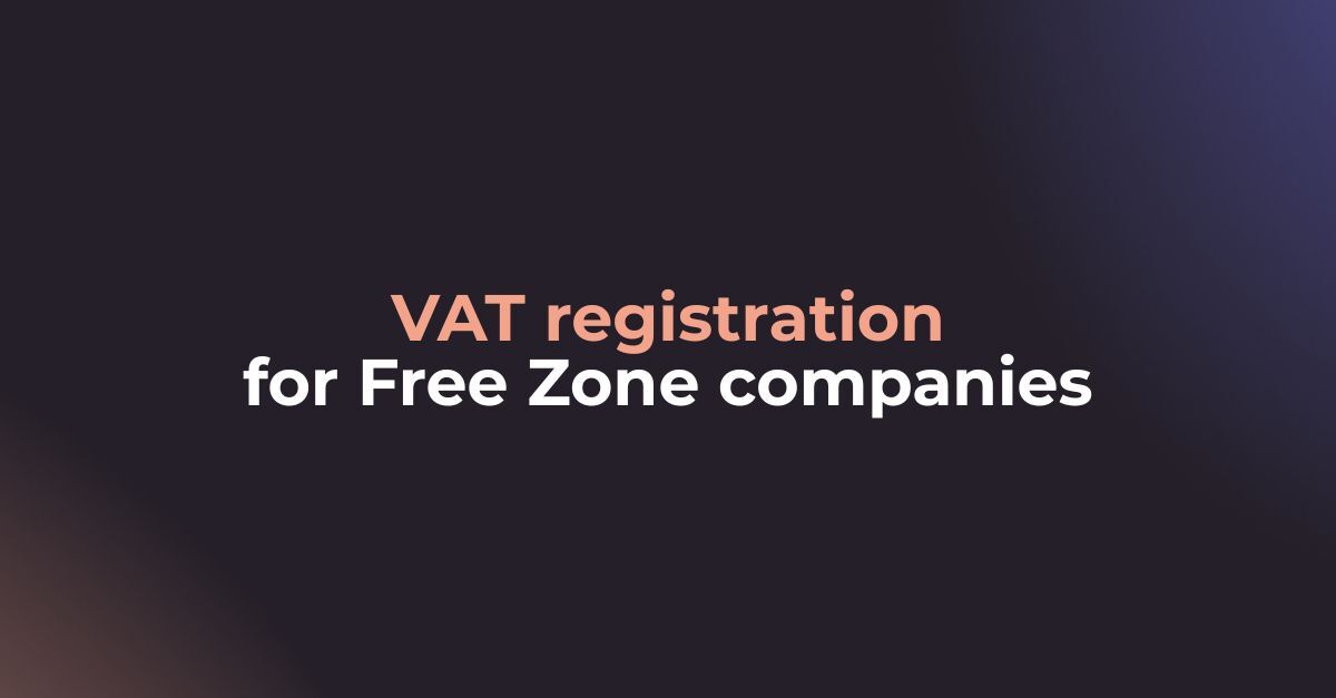 VAT Registration for Free Zone Companies in UAE (2025 Guide)